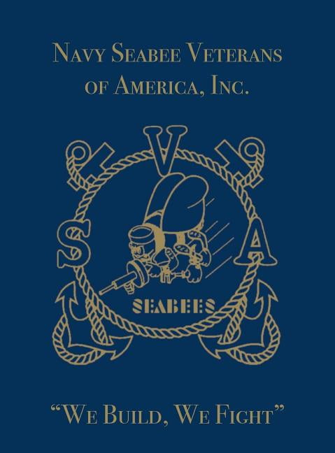 Navy Seabee Veterans of America, Inc. : We Build, We Fight (Hardcover ...
