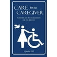 Care for the Caregiver : Comfort and Encouragement for the Journey ...