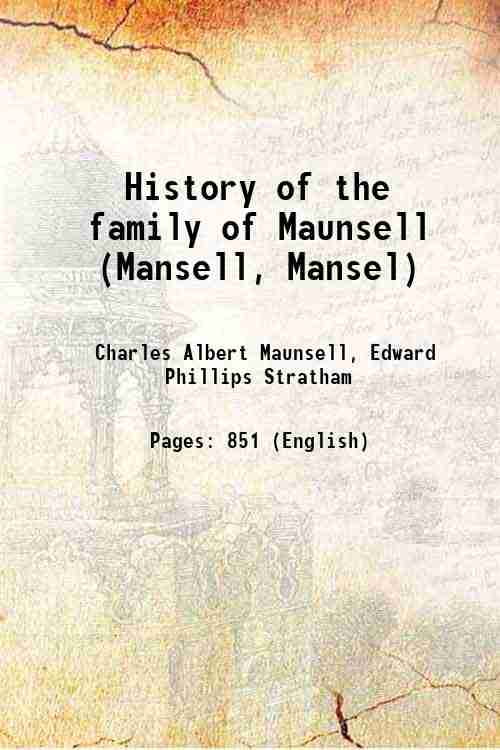 History of the family of Maunsell (Mansell, Mansel) Volume 2, Part-2 ...