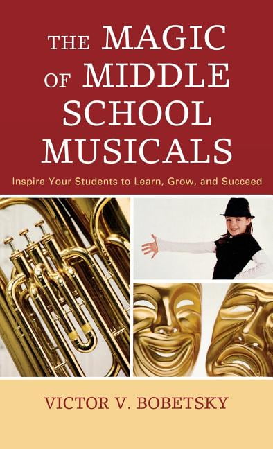 The Magic of Middle School Musicals: Inspire Your Students to Learn ...