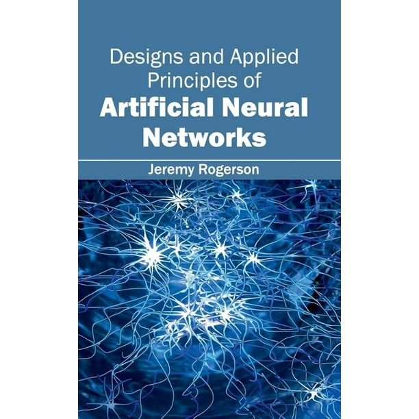 Designs and Applied Principles of Artificial Neural Networks (Hardcover ...