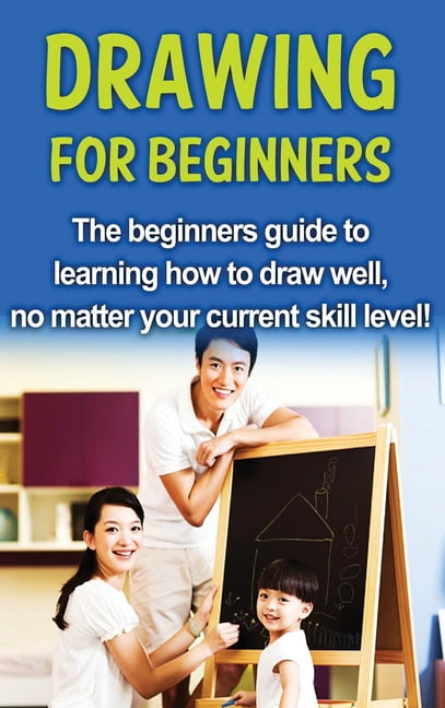 Drawing For Beginners : The beginners guide to learning how to draw ...
