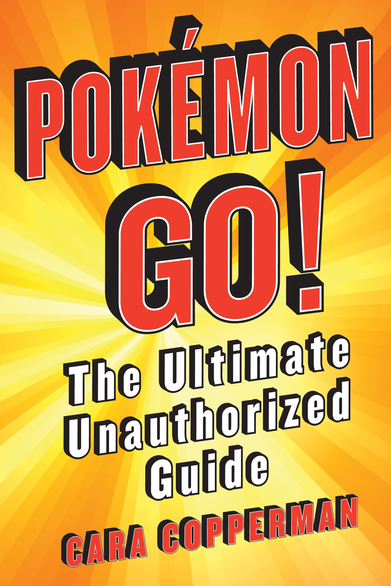 Pokemon GO! : The Ultimate Unauthorized Guide - Walmart.com