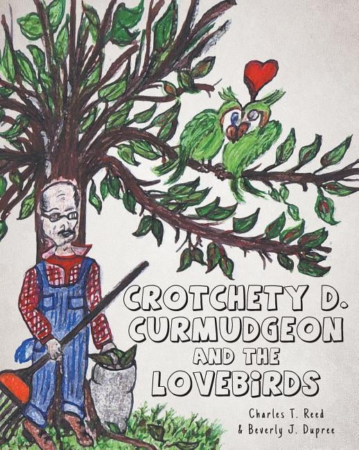 Crotchety D. Curmudgeon and the Lovebirds (Paperback) - Walmart.com