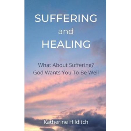Suffering and Healing: 'What About Suffering?' & 'God Wants You To Be ...