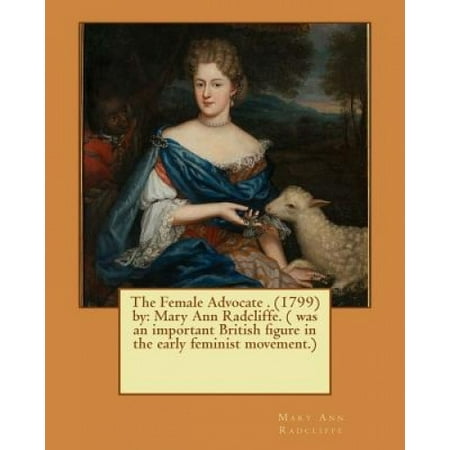 The Female Advocate . (1799) by: Mary Ann Radcliffe. ( Was an Important ...