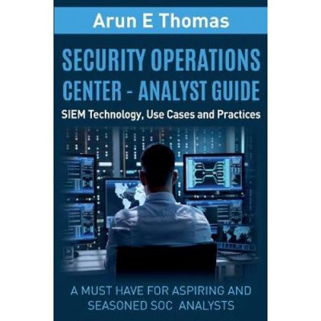 Security Operations Center - Analyst Guide: SIEM Technology, Use Cases and Practices | Walmart ...