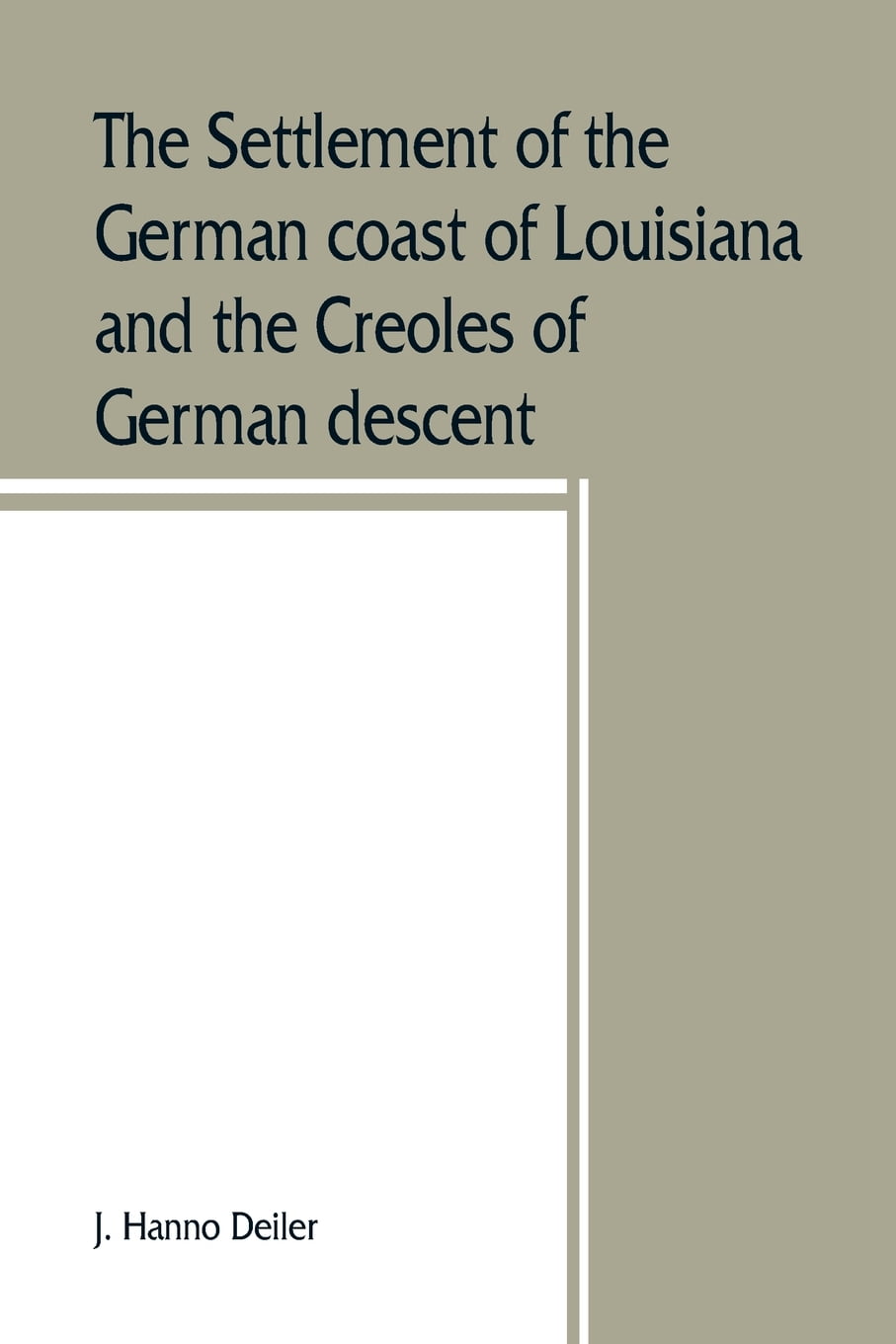 The settlement of the German coast of Louisiana and the Creoles of ...