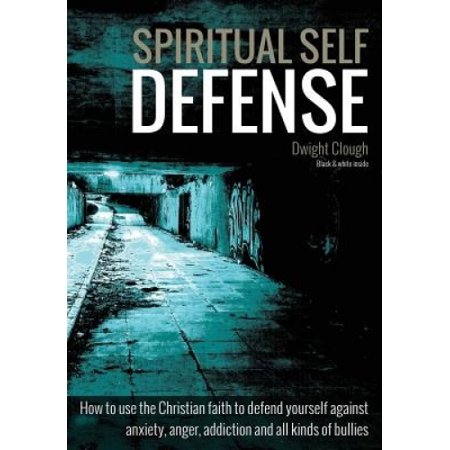 Spiritual Self Defense: How to use the Christian faith to defend ...