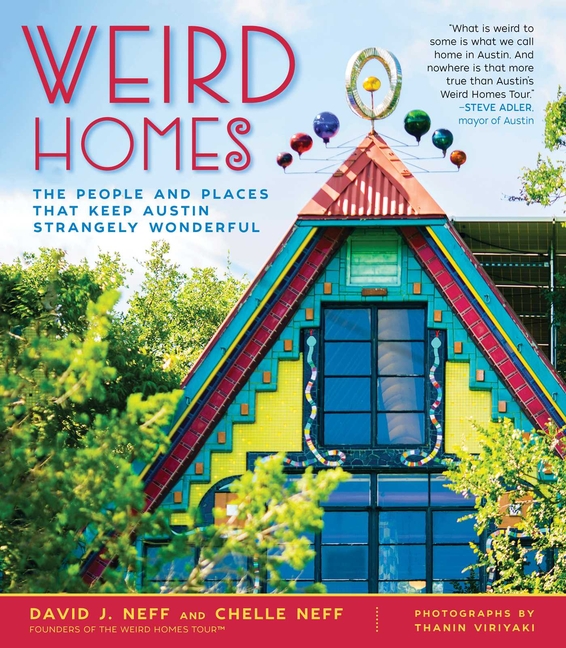 Weird Homes : The People and Places That Keep Austin Strangely ...