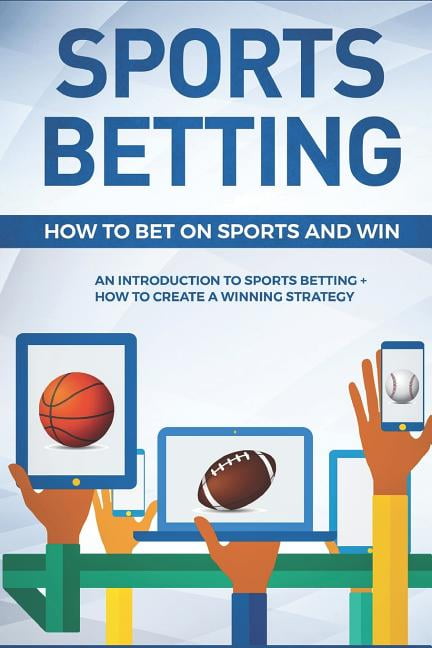 Sports Betting : How To Bet On Sports and Win: An Introduction to ...