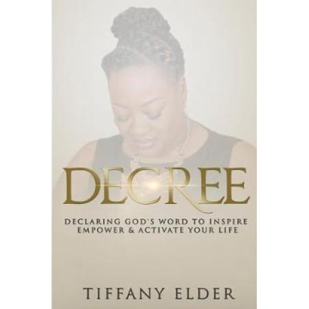 Decree: Declaring God's Word to Inspire, Empower, & Activate Your Life ...