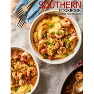 The New Southern Cookbook : Classic Family Recipes and Modern Twists on ...