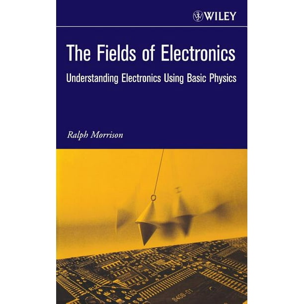 Wiley-Interscience Publication: The Fields of Electronics ...