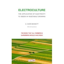 Electroculture - The Application of Electricity to Seeds in Vegetable ...
