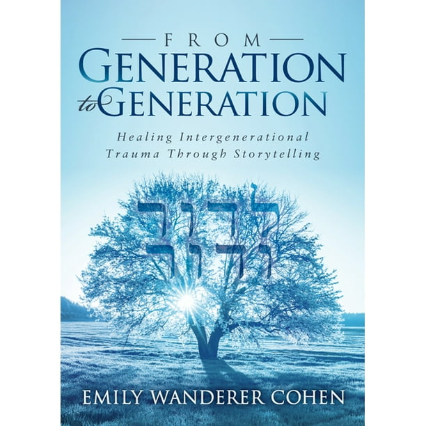 From Generation to Generation : Healing Intergenerational Trauma ...