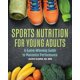 Sports Nutrition for Young Adults : A Game-Winning Guide to Maximize ...