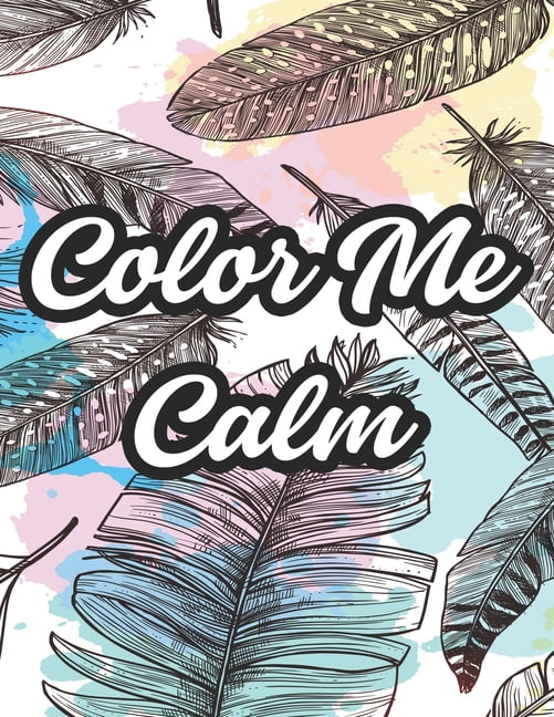 Color Me Calm: Designs And Illustrations To Color For Stress Relief ...