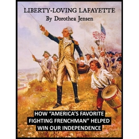 Liberty-Loving Lafayette: How 'America's Favorite Fighting Frenchman ...