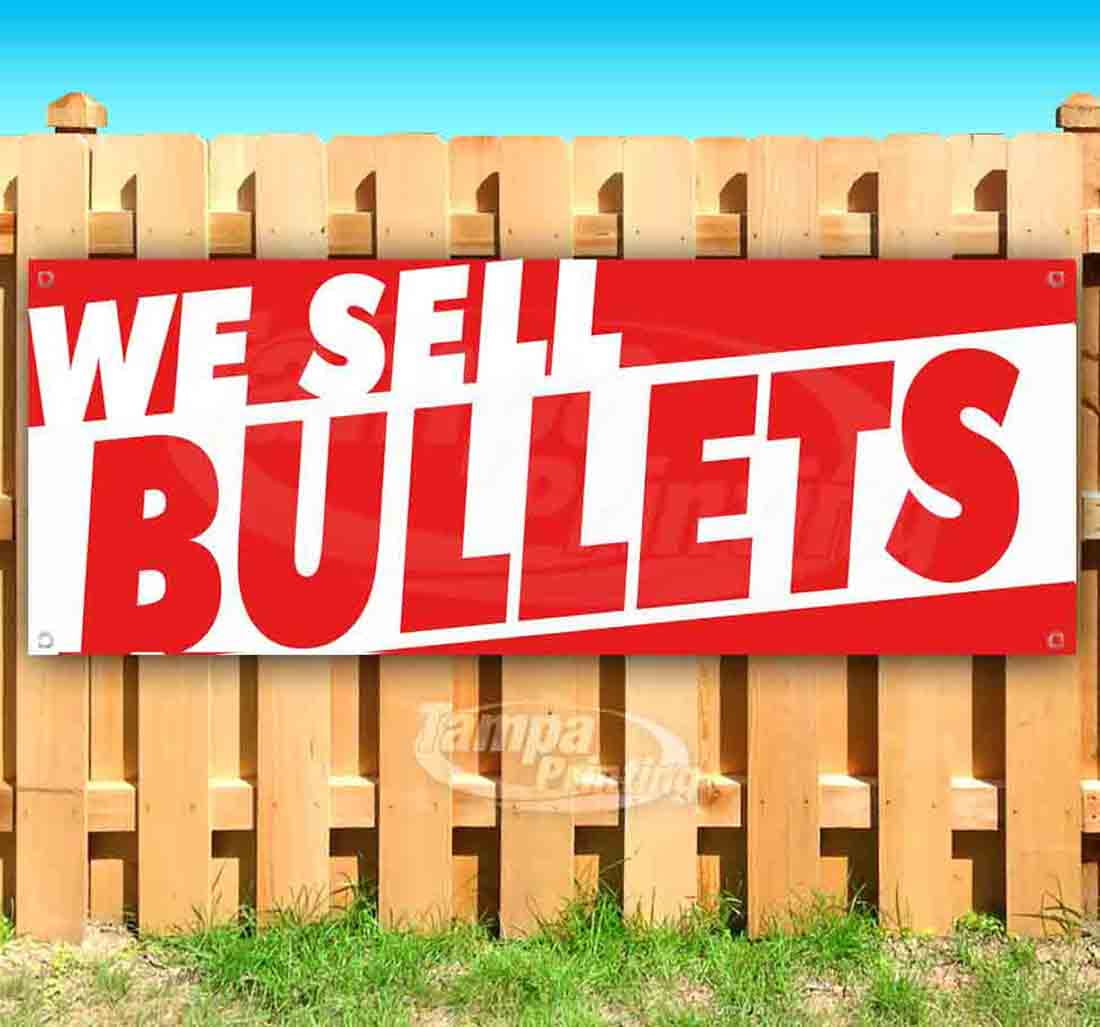 We Sell Bullets 13 oz Vinyl Banner With Metal Grommets - Walmart.com