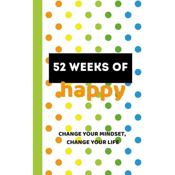 52 Weeks of Happy : 365 Days of Gratitude and Personal Growth on Your ...