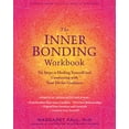 The Inner Bonding Workbook: Six Steps to Healing Yourself and ...