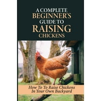 The Beginner's Guide to Raising Chickens : How to Raise a Happy ...