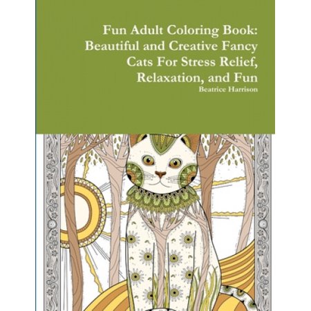 Fun Adult Coloring Book: Beautiful and Creative Fancy Cats for Stress ...
