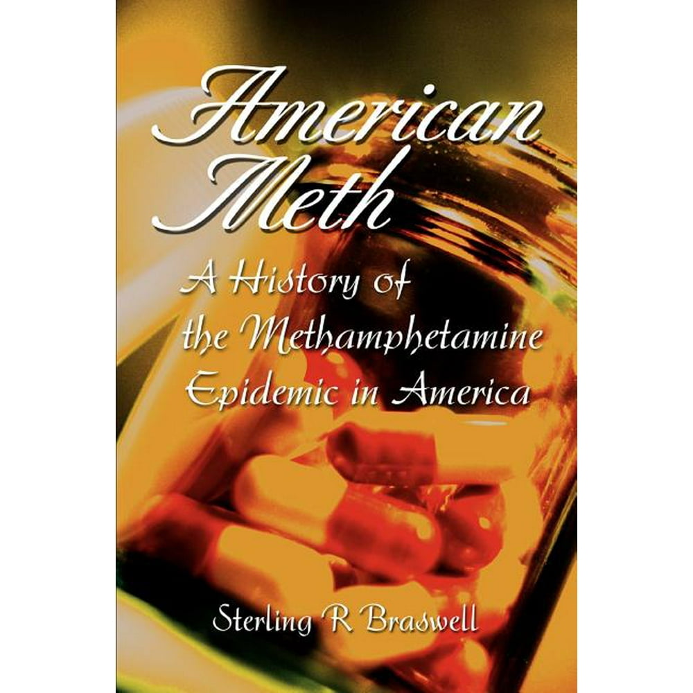 American Meth : A History of the Methamphetamine Epidemic in America ...