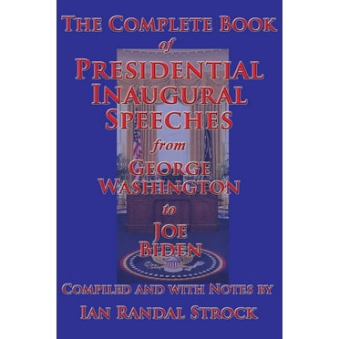 The Complete Book of Presidential Inaugural Speeches: from George ...