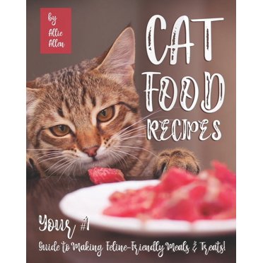 Cat Food Cookbook for A Healthy Pet: 30 Cat Food Recipes to Prolonge ...