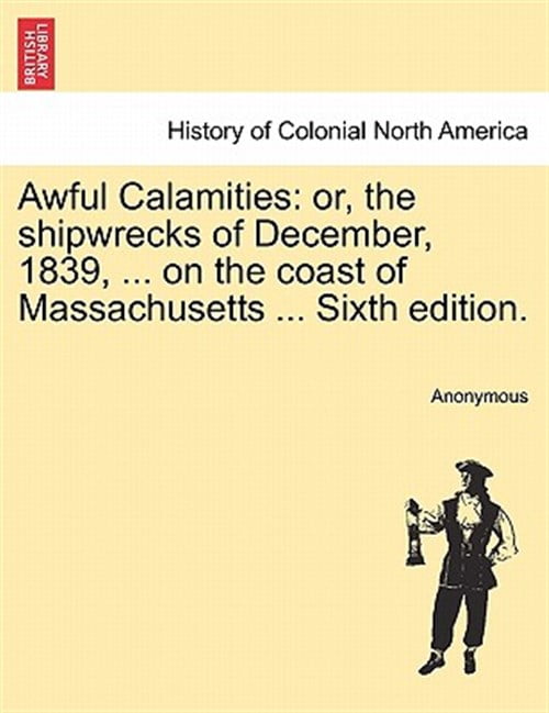 Pre-Owned Awful Calamities: Or, the Shipwrecks of December, 1839 ...