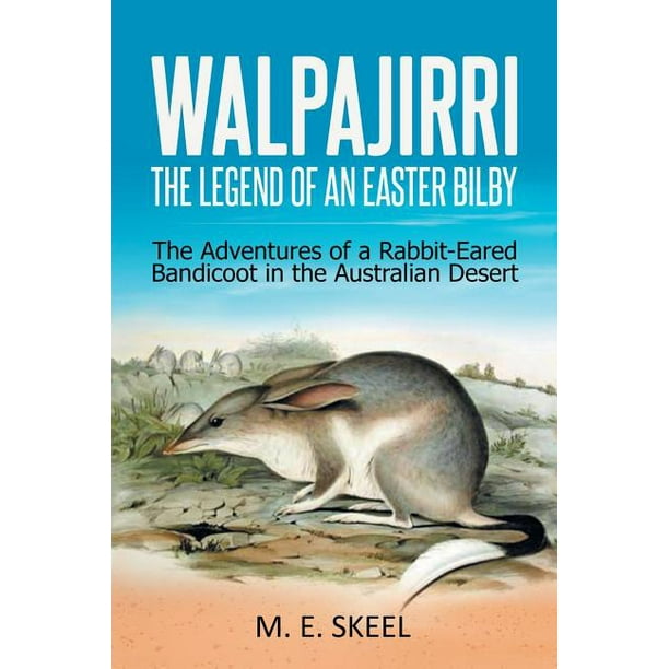Walpajirri : the Legend of an Easter Bilby: The Adventures of a Rabbit ...
