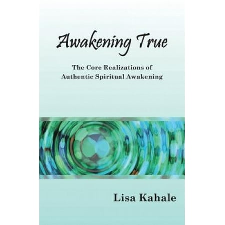 Awakening True: The Core Realizations of Authentic Spiritual Awakening ...