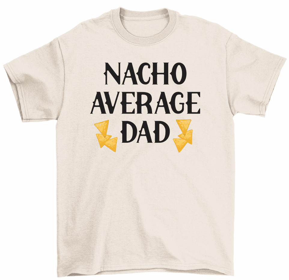 Nacho Average Dad T-Shirt Cinco De Mayo Father New Daddy Men's Tee ...
