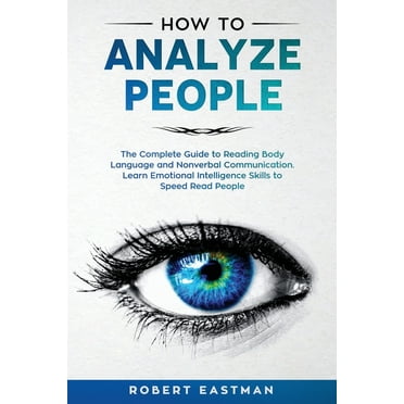 Body Language Reading: The Complete Guide for Beginners to Analyze the ...