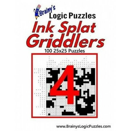 Brainy's Logic Puzzles Ink Splat Griddlers #4: 100 25x25 Puzzles ...