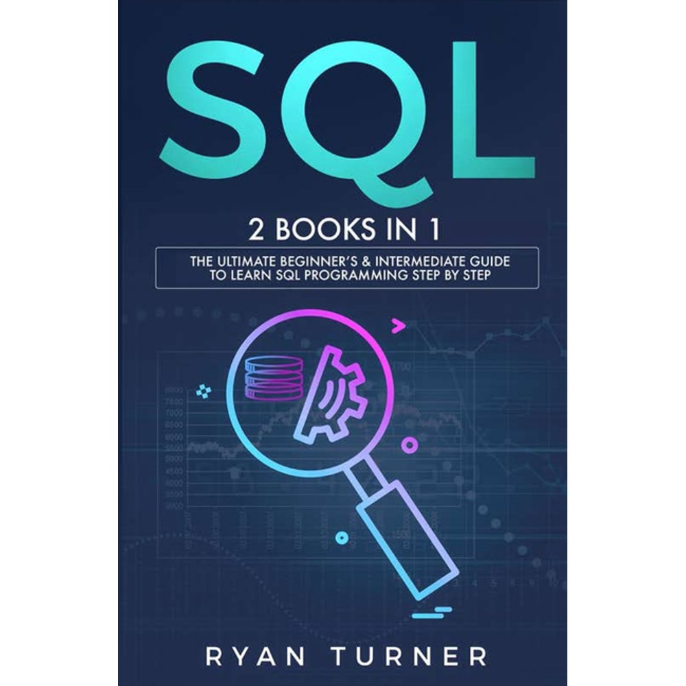 SQL: 2 books in 1 - The Ultimate Beginner's & Intermediate Guide to Learn SQL Programming step ...