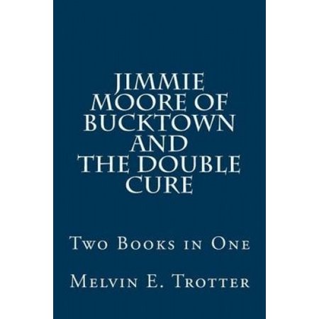 Jimmie Moore of Bucktown and The Double Cure: Two Books in One ...