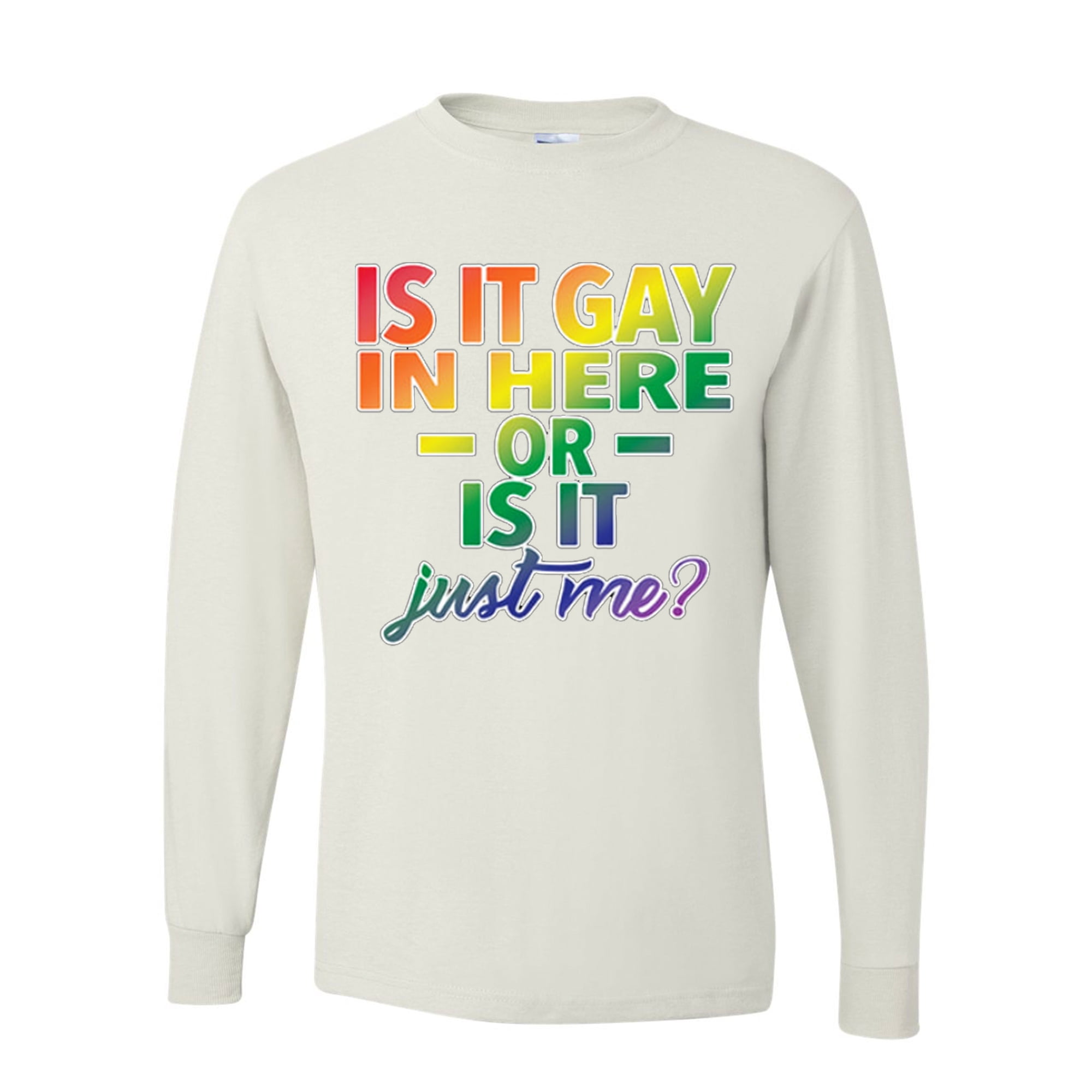 Is It Gay In Here Or Is It Just Me LGBT Pride Mens Long Sleeves, White ...