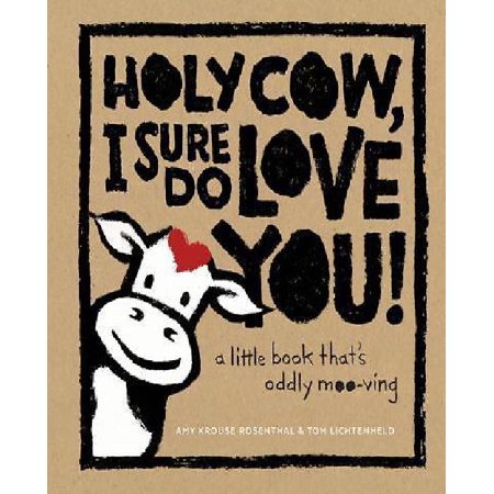 Holy Cow, I Sure Do Love You!: A Little Book That's Oddly Moo-Ving ...