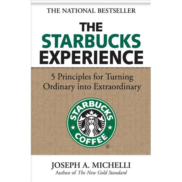The Starbucks Experience: 5 Principles for Turning Ordinary Into ...