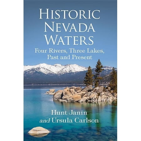 Historic Nevada Waters: Four Rivers, Three Lakes, Past and Present ...
