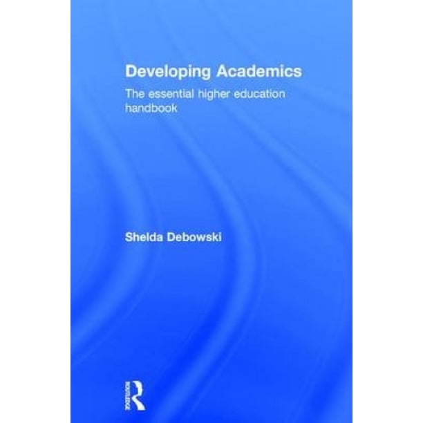 Developing Academics: The essential higher education handbook - Walmart.ca