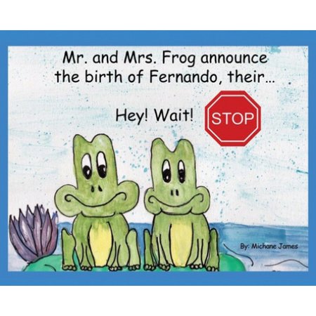 Hey! Wait! Stop: Mr. and Mrs. Frog Announce the Birth of Fernando ...