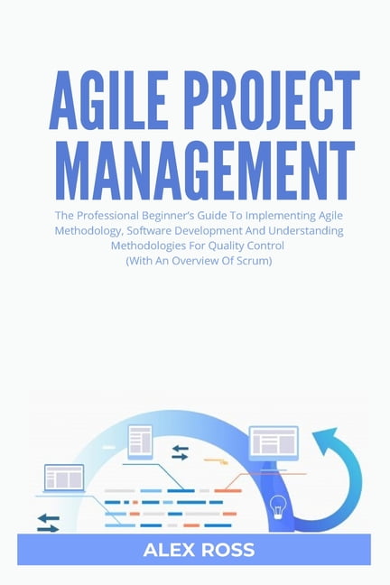 Agile Project Management : The Professional Beginner's Guide To ... Agile Project Management : The Professional Beginner's Guide To ...