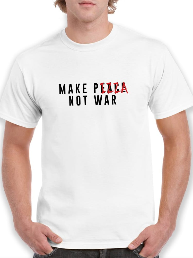 Make Pizza Not War Graphic Men White T-Shirt, Male Large - Walmart.com