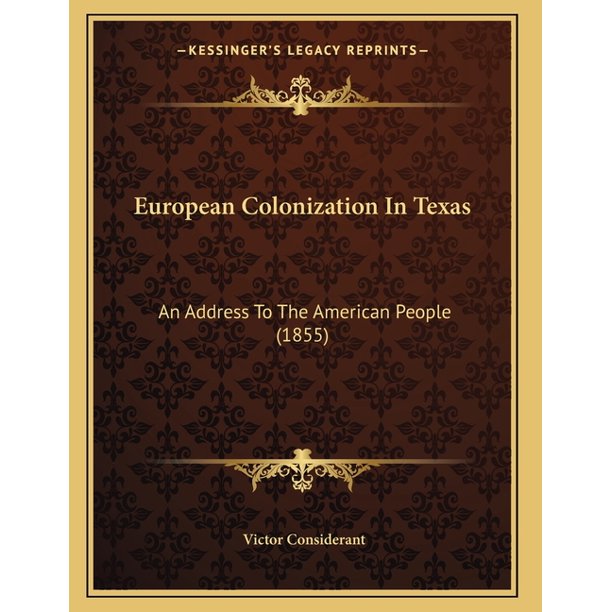 European Colonization In Texas : An Address To The American People ...