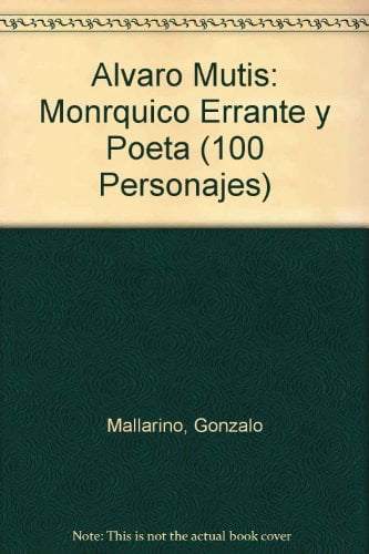 ALVARO MUTIS: MONARQUICO ERRANTE Y POETA PANAMERICANA EDITORIAL GONZALO ...