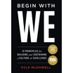 Begin With WE: 10 Principles for Building and Sustaining a Culture of ...